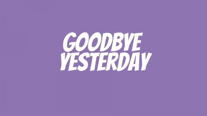 Goodbye Yesterday